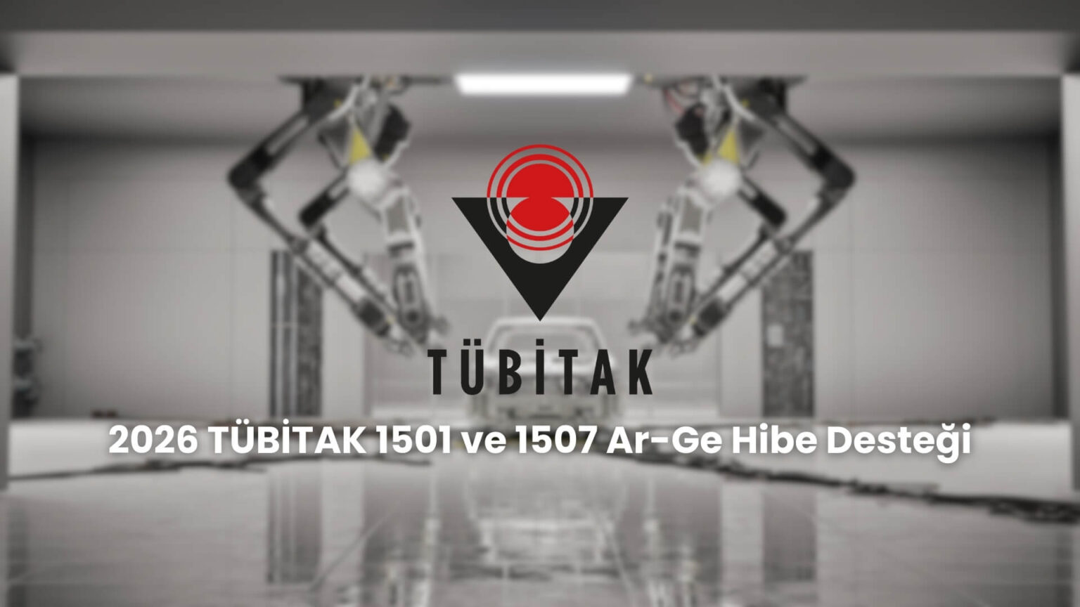 2026 TÜBİTAK 1501 ve 1507 Ar-Ge Hibe Desteği - Teşvik Akademi